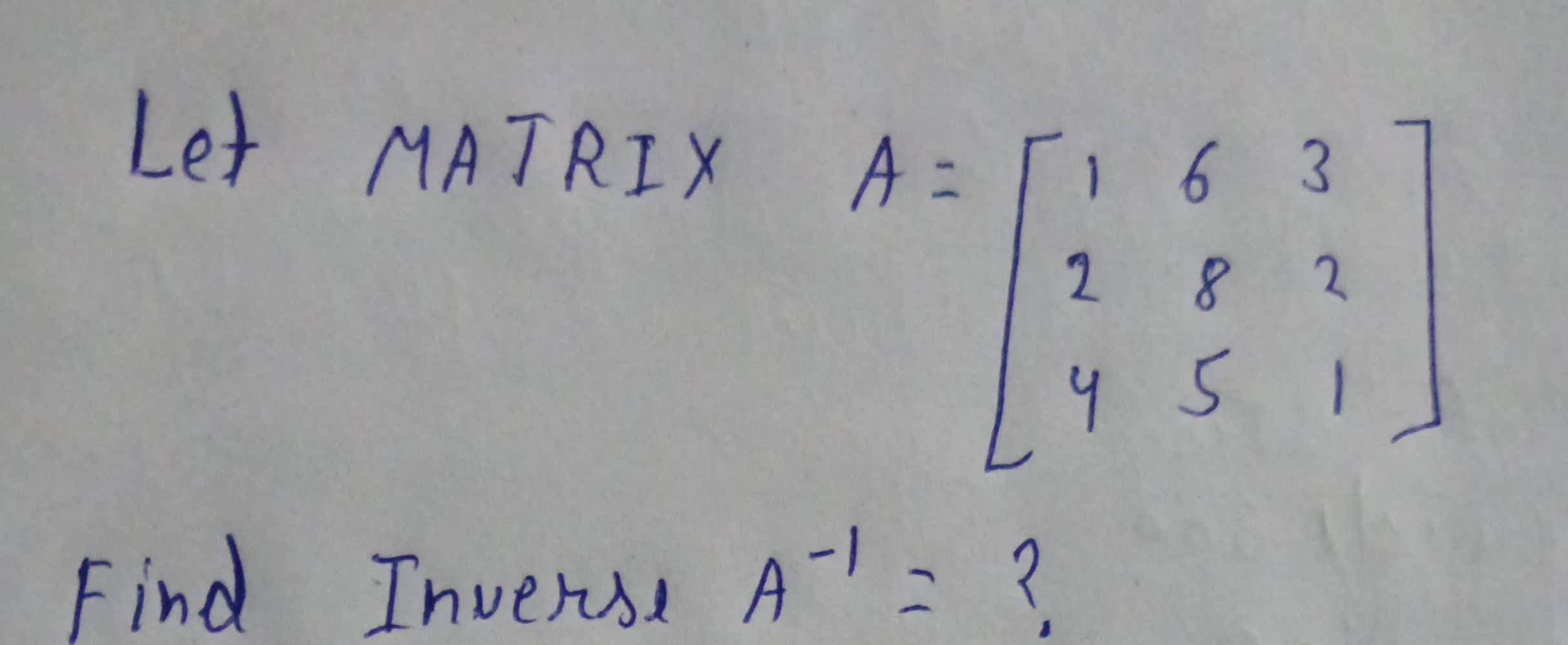 Solved Let MATRIX A=[163282451]Find Inverse A-1= ? | Chegg.com
