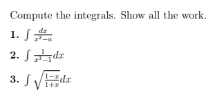 Solved Compute the integrals. Show all the work. 1. ∫x2−adx | Chegg.com
