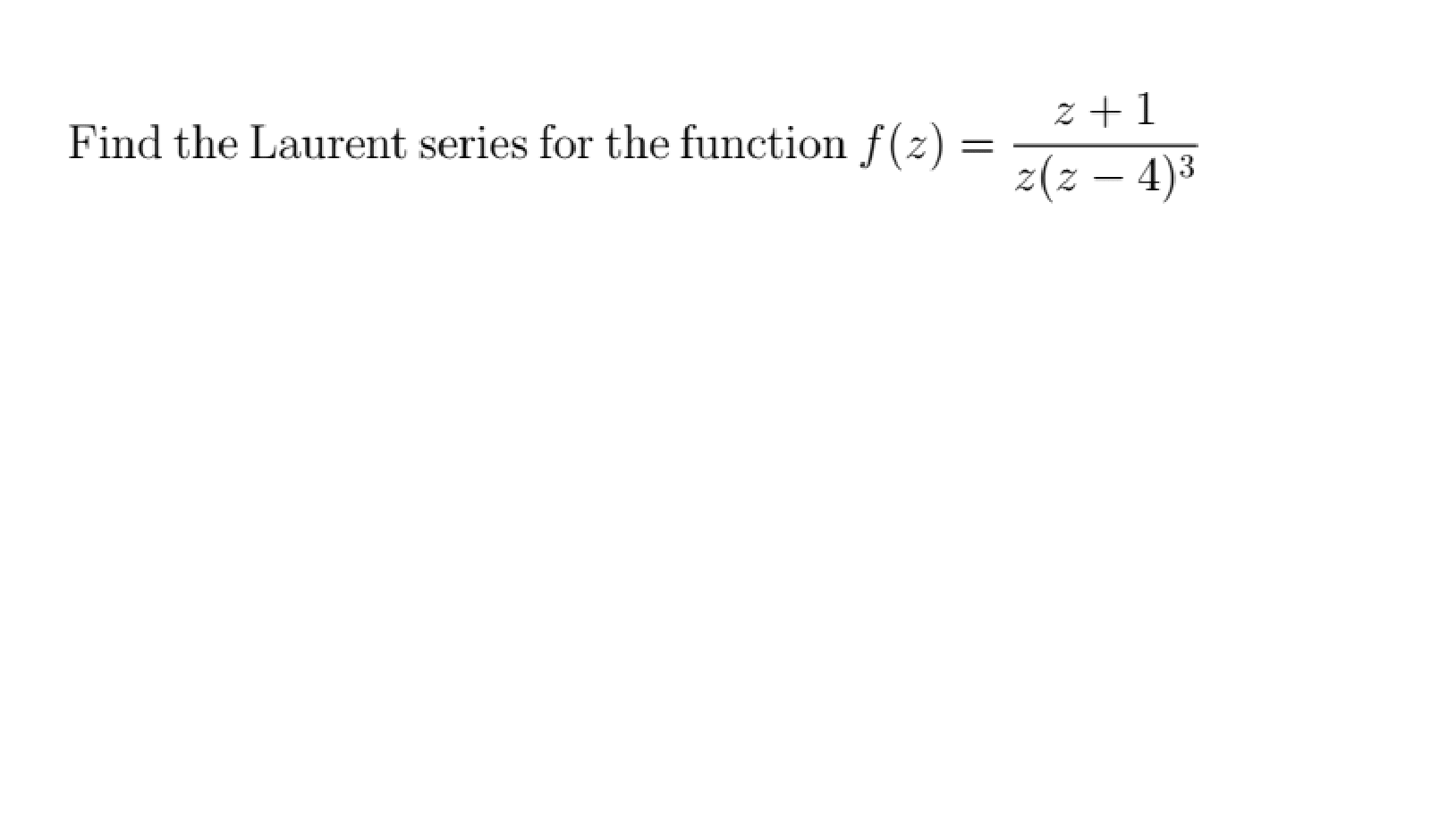 Solved Find the Laurent series for the function f(z) z +1 | Chegg.com