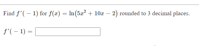 Solved Find f'( - 1) for f(x) = In(5x2 + 10x – 2) rounded to | Chegg.com