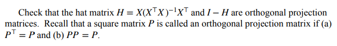 Solved Check that the hat matrix H=X(X⊤X)−1X⊤ and I−H are | Chegg.com