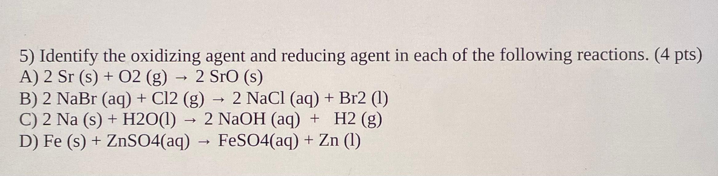 Solved 5) Identify the oxidizing agent and reducing agent in | Chegg.com