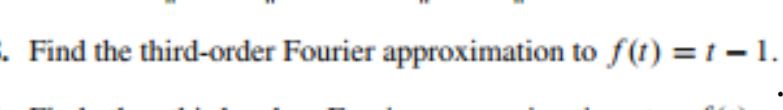 Solved Find the third-order Fourier approximation to | Chegg.com