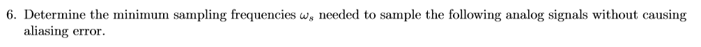 Solved 6. Determine the minimum sampling frequencies wg | Chegg.com