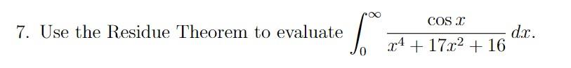 Solved 7. Use the Residue Theorem to evaluate To COS. dx. 24 | Chegg.com