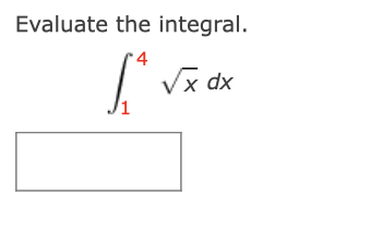 Solved Evaluate the integral. 4 √x dx 1 | Chegg.com