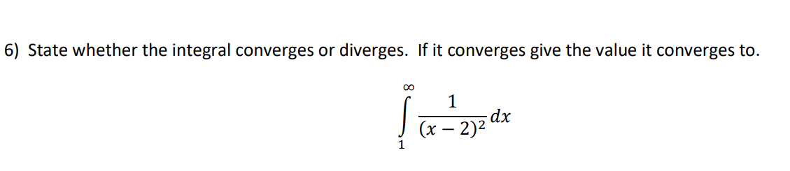 Solved 6) State whether the integral converges or diverges. | Chegg.com