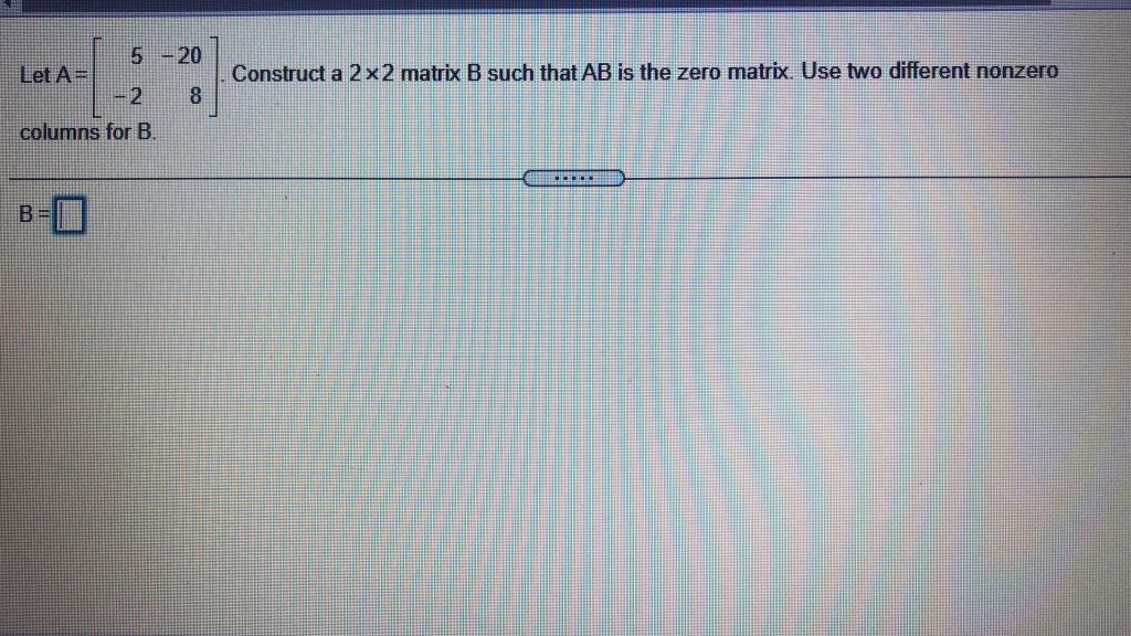 Solved 5 - 20 Let A= Construct a 2x2 matrix B such that AB | Chegg.com