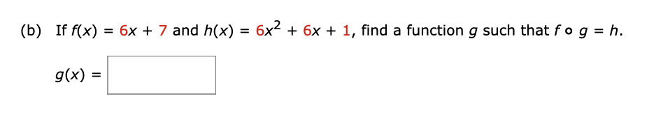Solved (b) If f(x)=6x+7 and h(x)=6x2+6x+1, find a function g | Chegg.com