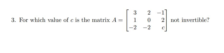 Solved 3. For which value of c is the matrix | Chegg.com