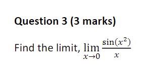 Solved Question 3 (3 marks) Find the limit, limx→0xsin(x2) | Chegg.com