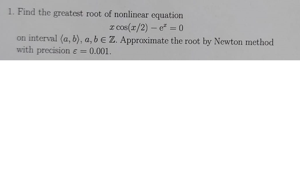Solved 1. Find the greatest root of nonlinear equation x | Chegg.com