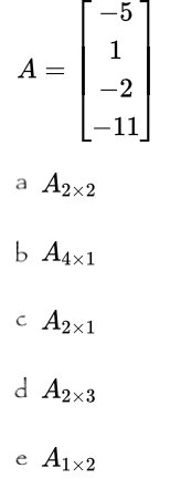Solved -5 1 A= -2 -11] a A2x2 b A4x1 C A2x1 d A2x3 e A1x2 | Chegg.com