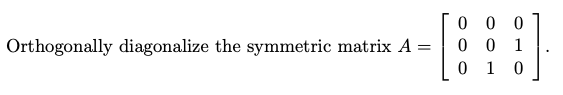 Solved Orthogonally diagonalize the symmetric matrix | Chegg.com