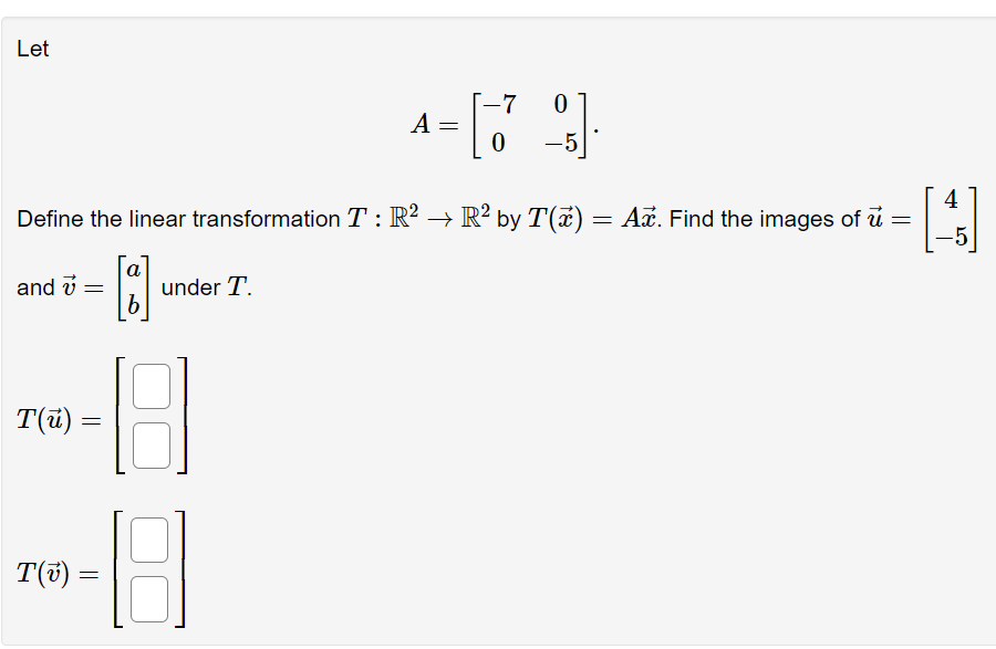 Solved A=[−700−5]. Define the linear transformation T:R2→R2 | Chegg.com