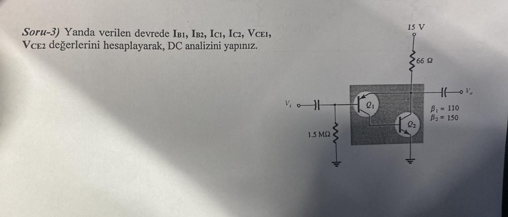 Solved Soru-3) Yanda verilen devrede IB1,IB2,IC1,IC2,VCE1, | Chegg.com