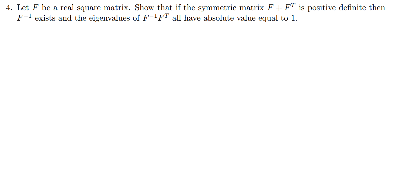 Solved 4. Let F be a real square matrix. Show that if the | Chegg.com
