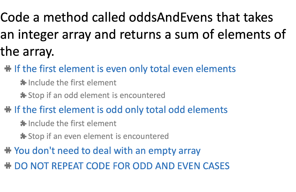 Solved Code a method called oddsAndEvens that takes an | Chegg.com