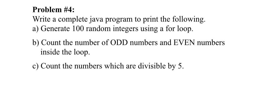 Solved Problem #4: Write a complete java program to print | Chegg.com