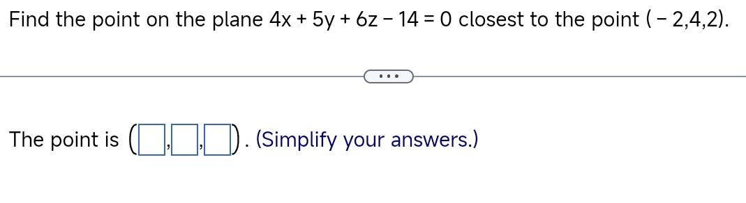 Solved Find the point on the plane 4x+5y+6z−14=0 closest to | Chegg.com