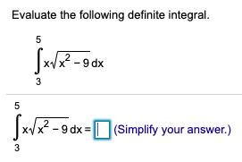 Solved Evaluate the following definite integral. x/x2-9dx=[ | Chegg.com