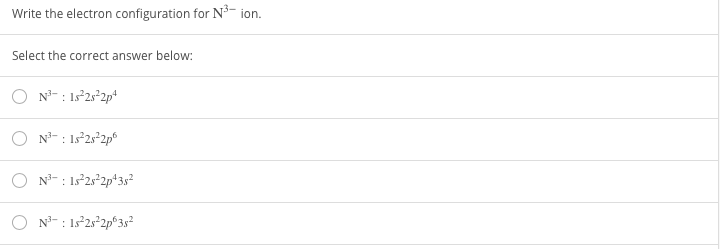 Solved Write the electron configuration for N3-ion. Select | Chegg.com