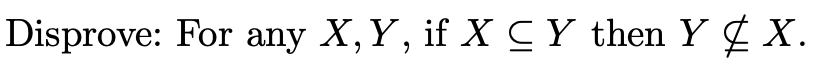 Solved Disprove: For any X,Y, if X⊆Y then Y⊈X.What is the | Chegg.com