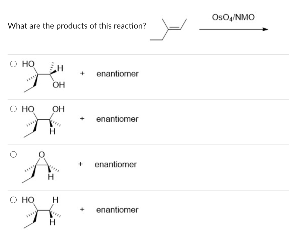 Solved OsO4/NMO What are the products of this reaction? ОНО | Chegg.com