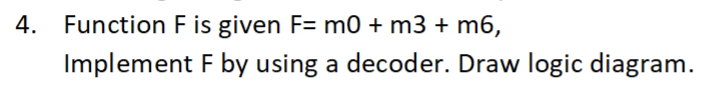 Solved 4. Function F is given F= m0 + m3 + m6, Implement F | Chegg.com