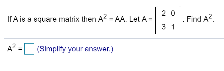 Solved 2 0 If A is a square matrix then A2 = AA. Let A = | Chegg.com