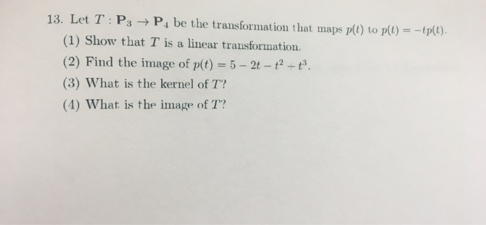 Solved 13. Let T: P3 -> Pi be the transformation that maps | Chegg.com