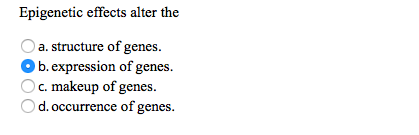 Solved Epigenetic effects alter thea. ﻿structure of genes.b. | Chegg.com