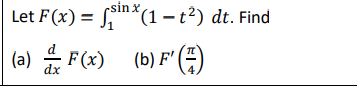 Solved Let F(x)=∫1sinx(1-t2)dt. ﻿Find(a) ddx F(x)(b) F'(π4) | Chegg.com