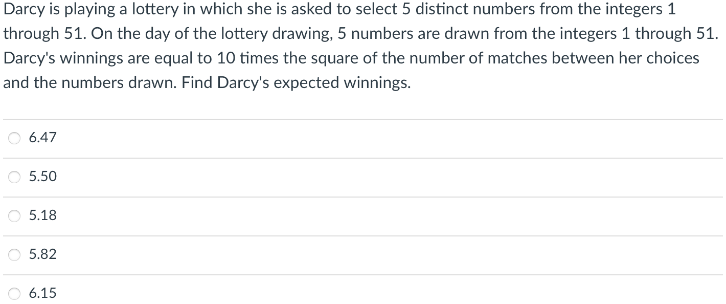 Solved Darcy is playing a lottery in which she is asked to | Chegg.com