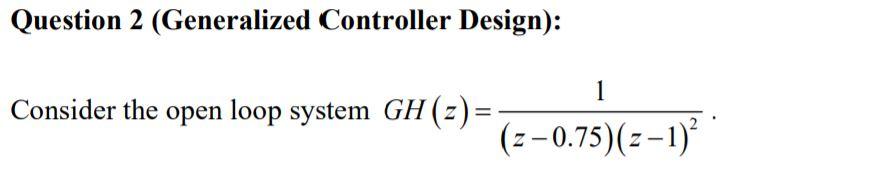 Solved Question 2 (Generalized Controller Design): 1 | Chegg.com