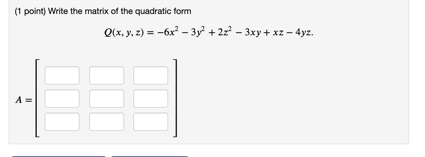Solved (1 point) Write the matrix of the quadratic form Q(x, | Chegg.com
