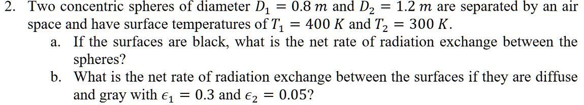 Solved 2. Two concentric spheres of diameter D1=0.8 m and | Chegg.com