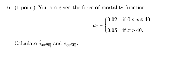 Solved 6. (1 point) You are given the force of mortality | Chegg.com