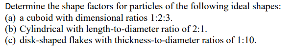 Solved Determine the shape factors for particles of the | Chegg.com