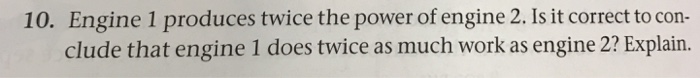 Solved Engine 1 produces twice the power of engine 2. Is it | Chegg.com