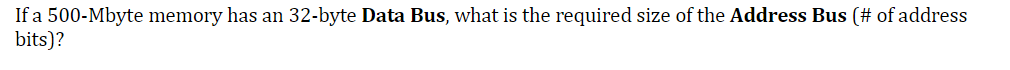 Solved If a 500-Mbyte memory has an 32-byte Data Bus, what | Chegg.com