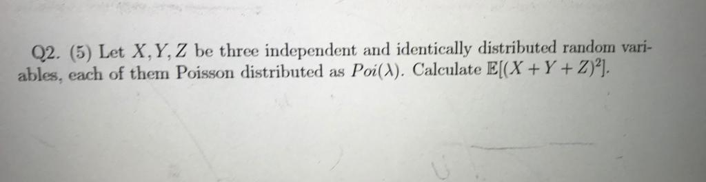 Solved Q2. (5) Let X, Y, Z be three independent and | Chegg.com