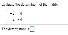 Solved Evaluate the determinant of the matrix. - 3 4 2 4 The | Chegg.com