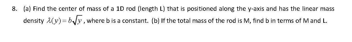 Solved 8. (a) Find the center of mass of a 1D rod (length L) | Chegg.com