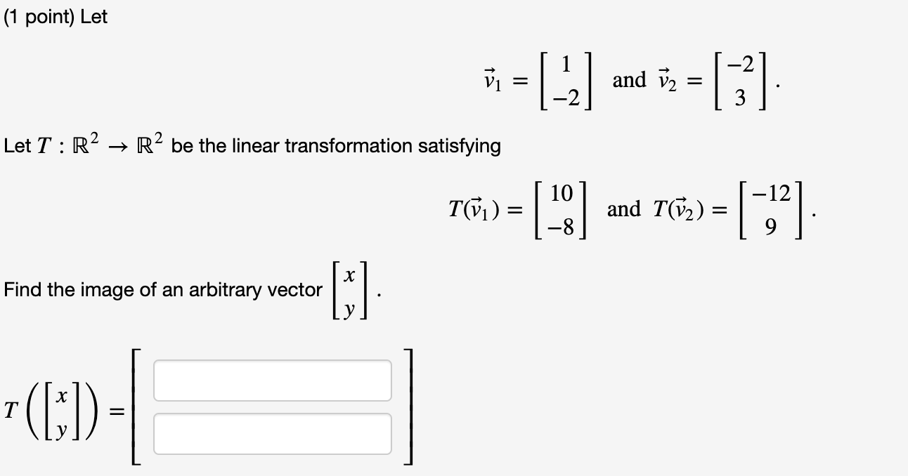 Solved (1 point) Let v1=[1−2] and v2=[−23] Let T:R2→R2 be | Chegg.com