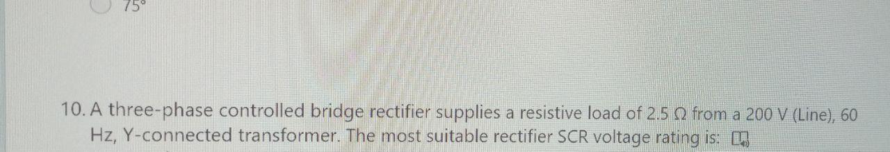 Solved 10. A three-phase controlled bridge rectifier | Chegg.com