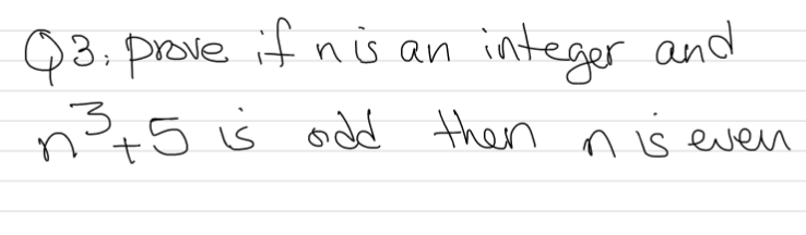 Solved Q3 prove if n is an integer and n3+5 is odd then n is | Chegg.com
