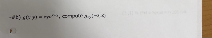 Solved # b) g(x,y)-????+y, compute gxy(-3,2) | Chegg.com
