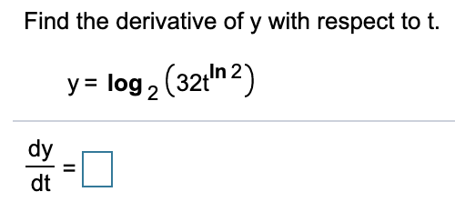 Solved Find the derivative of y with respect to t. y = log2 | Chegg.com