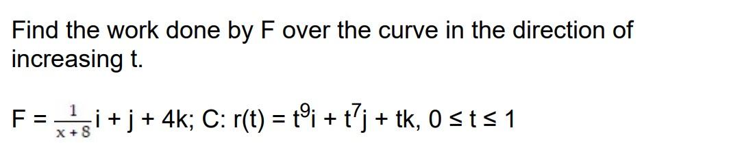 Solved Find the work done by F over the curve in the | Chegg.com